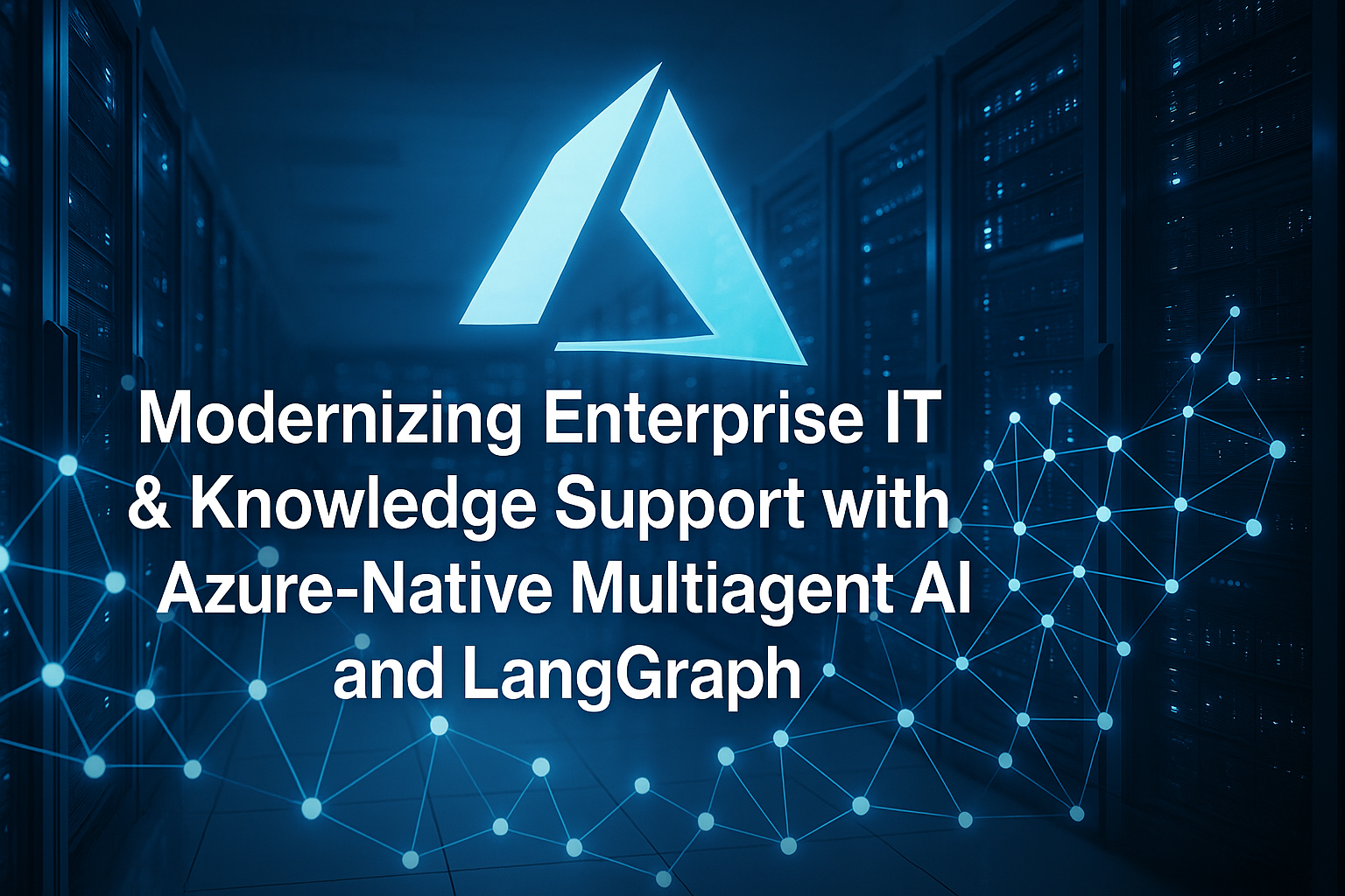 Modernizing Enterprise IT & Knowledge Support with Azure-Native ...